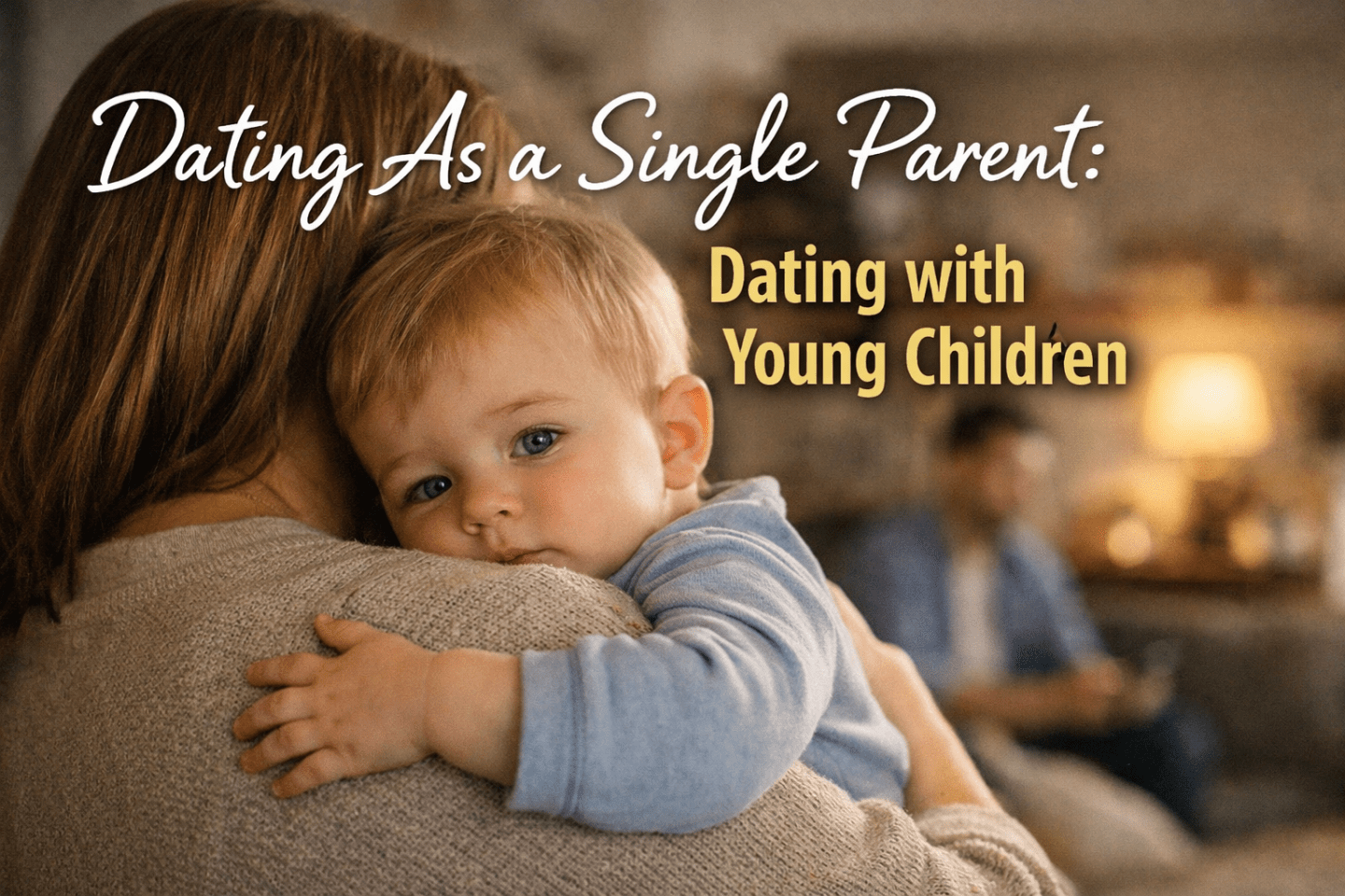 Dating As a Single Parent – Part 3: Dating with Young Children ...